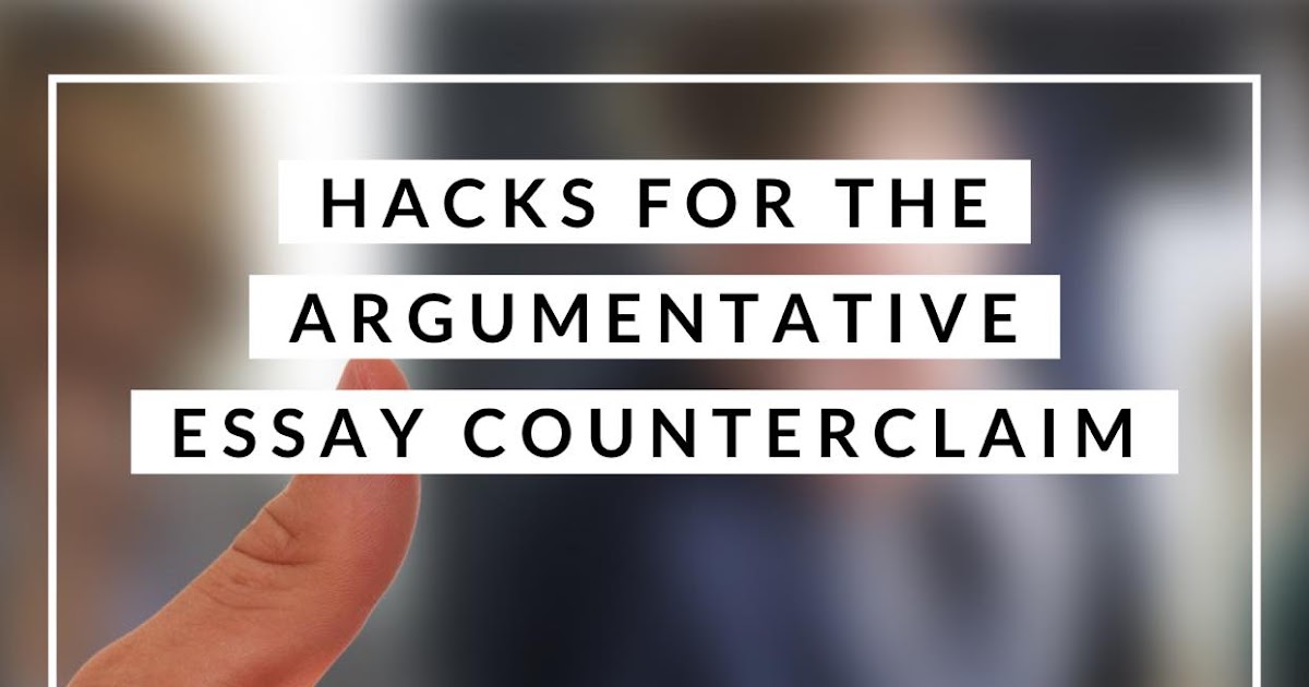Hacks For The Argumentative Essay Counterclaim Mrs Spangler In The hacks-for-the-argumentative-essay-counterclaim-mrs-spangler-in-the