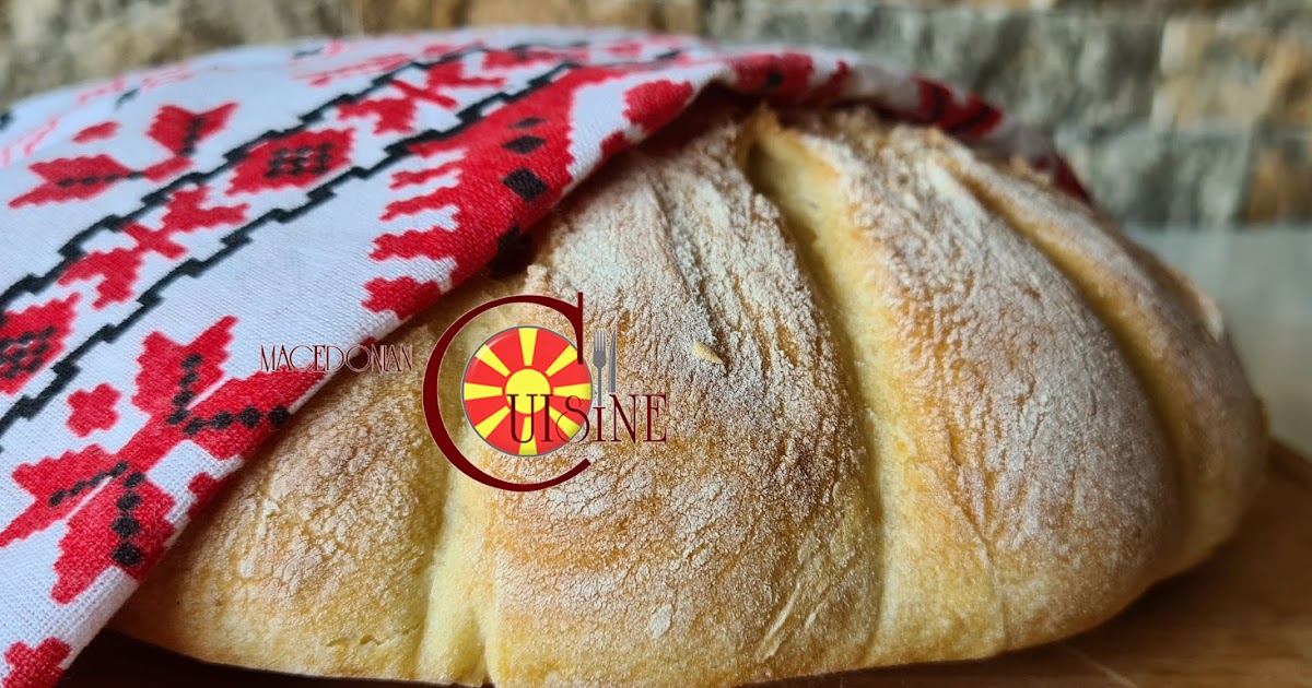 11 TIPS FOR EXCELLENT HOMEMADE BREAD ~ Macedonian Cuisine