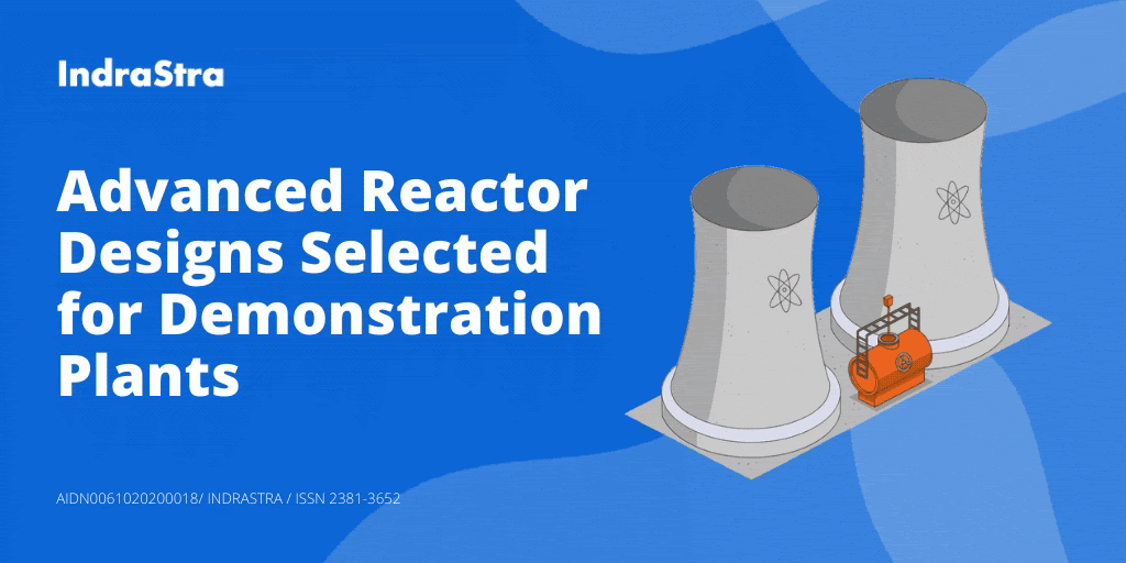Advanced Reactor Designs Selected for Demonstration Plants
