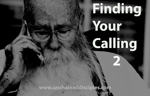Unchained Disciples : Finding Your Calling - Part 2