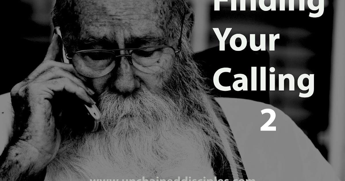 Unchained Disciples : Finding Your Calling - Part 2
