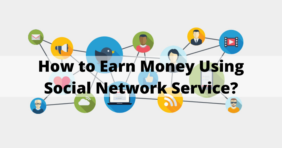 How to Earn Money Using Social Network Service?