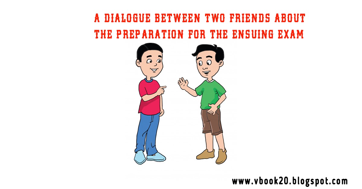 Dialogue between two friends about the preparation for the ensuing exam