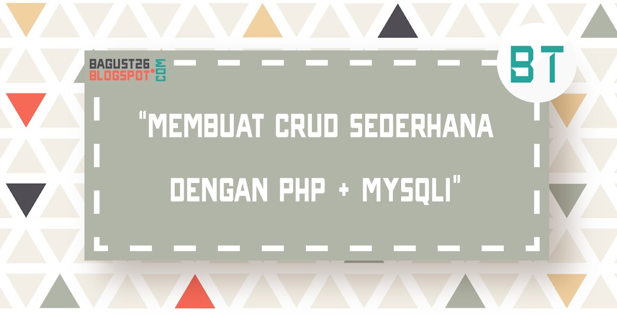 Membuat CRUD Sederhana dengan PHP MYSQLi | BETE blog