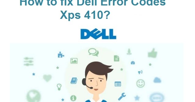 How to fix Dell Error Codes Xps 410?