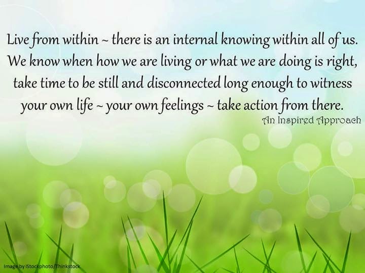 LIVE FROM WITHIN~ THERE IS AN INTERNAL KNOWING WITHIN ALL OF US .WE ...