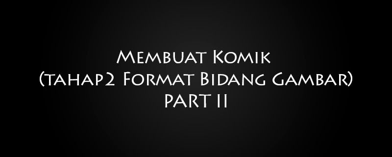 Membuat Komik (tahap2.Format Bidang Gambar. Part II) -by Matto ...
