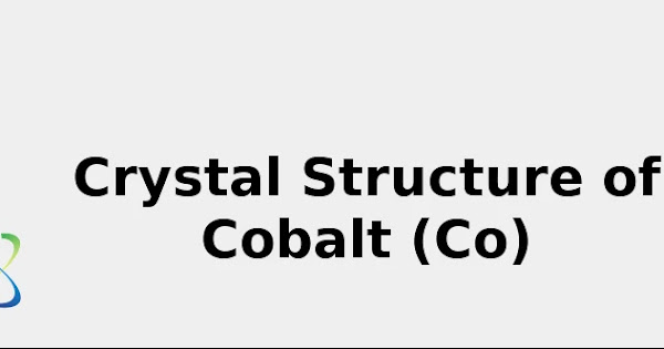 Crystal Structure of Cobalt (Co) [& Color, Uses, Discovery ... 2022