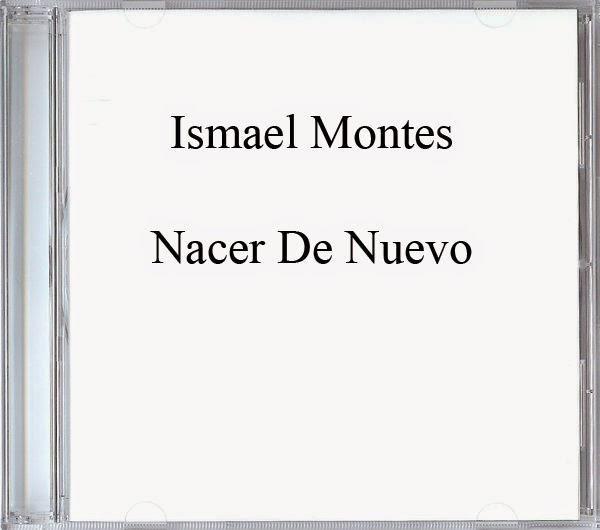 Ismael Montes-Nacer De Nuevo- ~ Recursos Cristianos