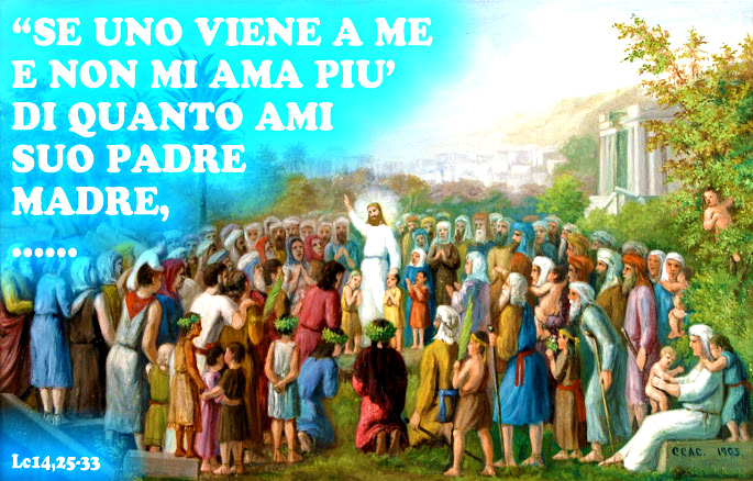 "UNA FOLLA IMMENSA ANDAVA CON GESU'..." Lc 14, 25-33