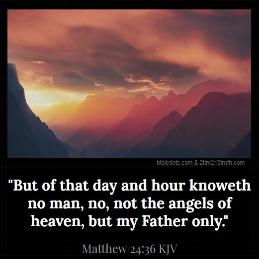 2 Timothy 2:15 Truth: Verse of the Day: Matthew 24:36 KJV