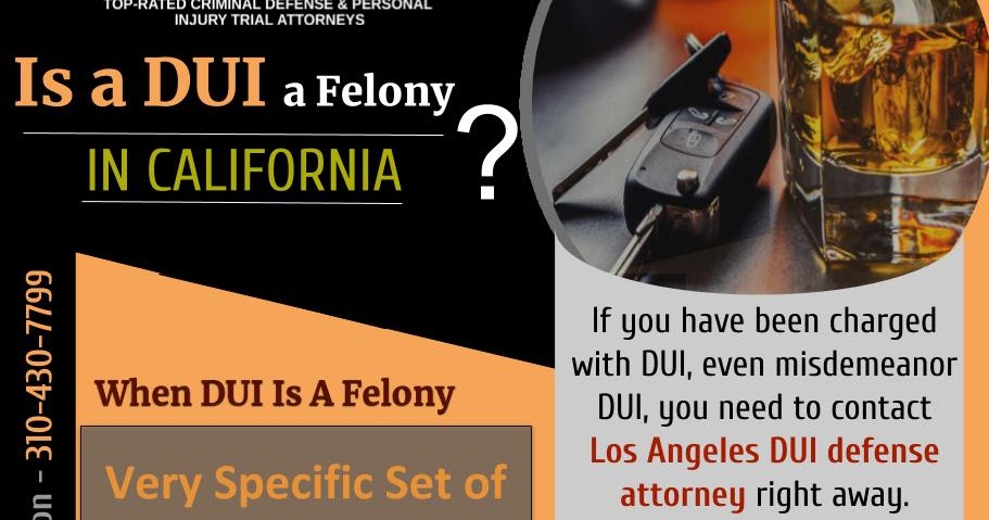 Is a DUI a Felony in California? - Criminal Defense Lawyer Los Angeles