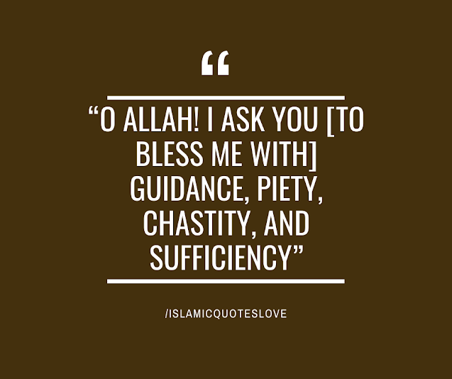 “O Allah! I ask You [to bless me with] guidance, piety, chastity, and ...