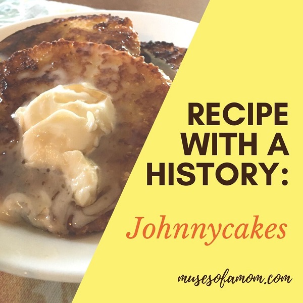 Recipe with a History: Johnnycakes - Muses of a Mom