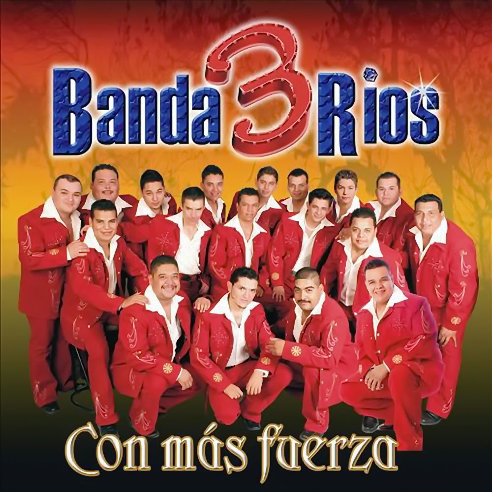 Banda 3 Rios - Con Mas Fuerza ~ LAS B@NDAS M@S PERRON@S DE MEXICO