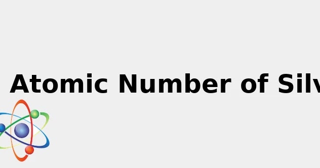 Atomic Number of Silver (+ facts: Uses, Color and more...) 2022