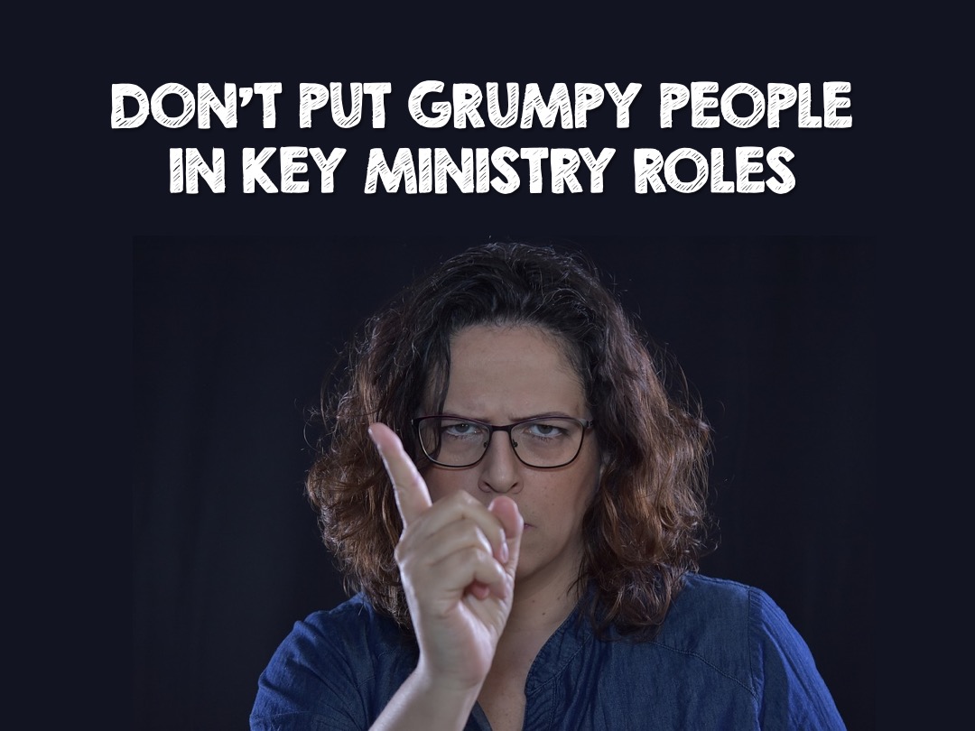 Don't Put Grumpy People in Key Ministry Roles ~ RELEVANT CHILDREN'S ...