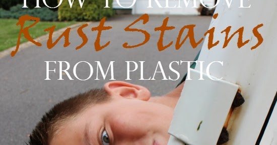 21 Rosemary Lane: Having a Problem with Rust Stains on Plastic? Here is ...