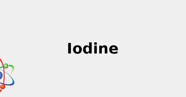 Chemical Symbol for Iodine☢️ (+ Color, Uses, State and more...) rev. 2022