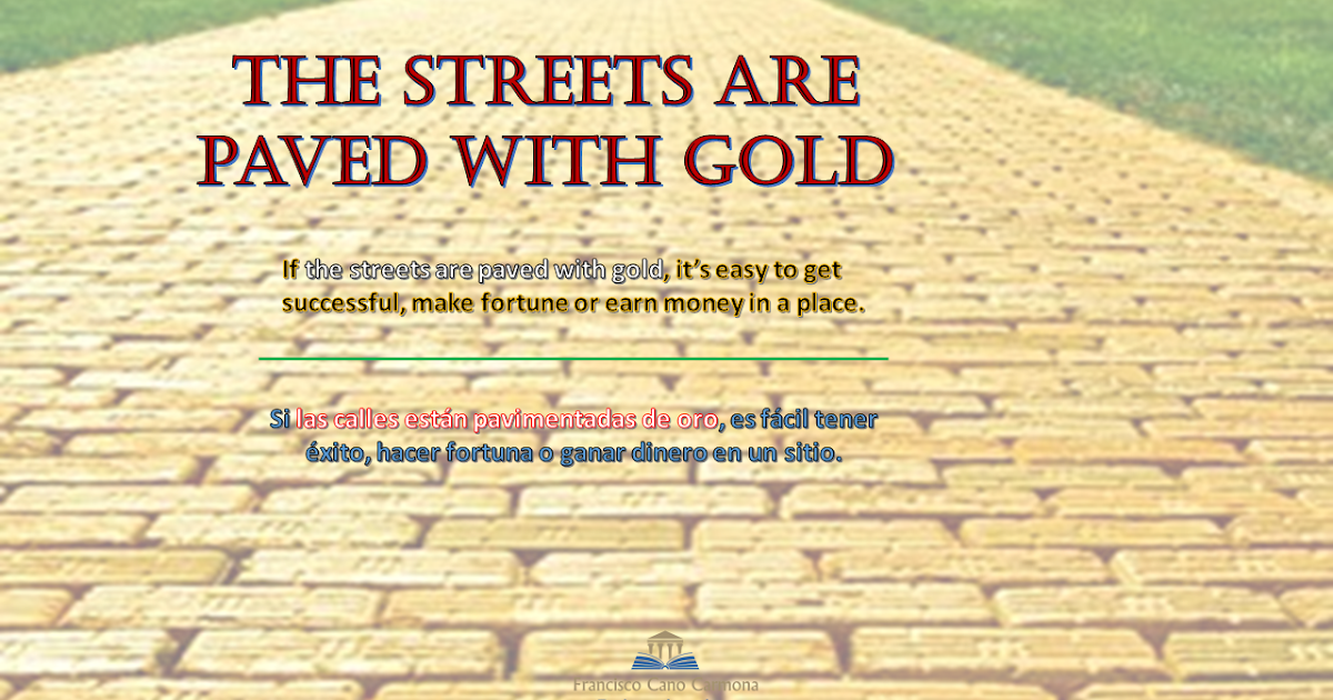 Estantes en el aula: Idioms (CIII): "The streets are paved with gold"