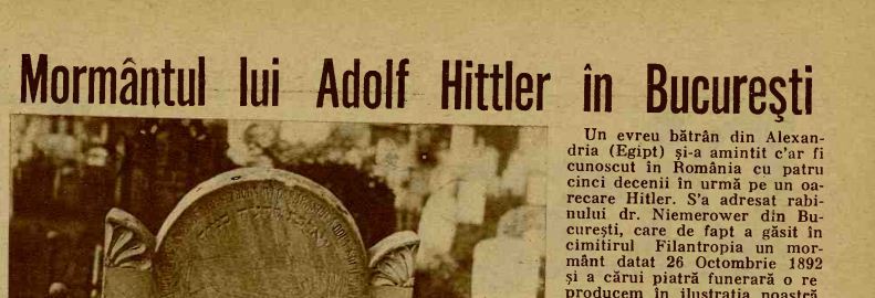De ieri şi de azi: Mormântul lui Adolf Hittler din Bucureşti