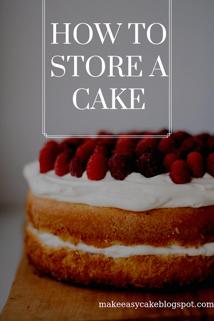 home made easy cakes: How to Store a Cake