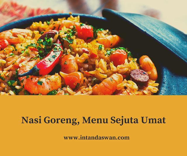 Nasi Goreng, Menu Sejuta Umat - Intan Daswan