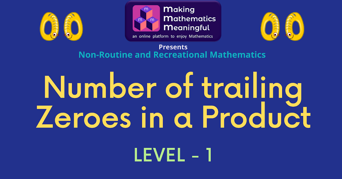 WELCOME TO THE EXCITING WORLD OF MATHEMATICS: NUMBER OF TRAILING ZEROES ...