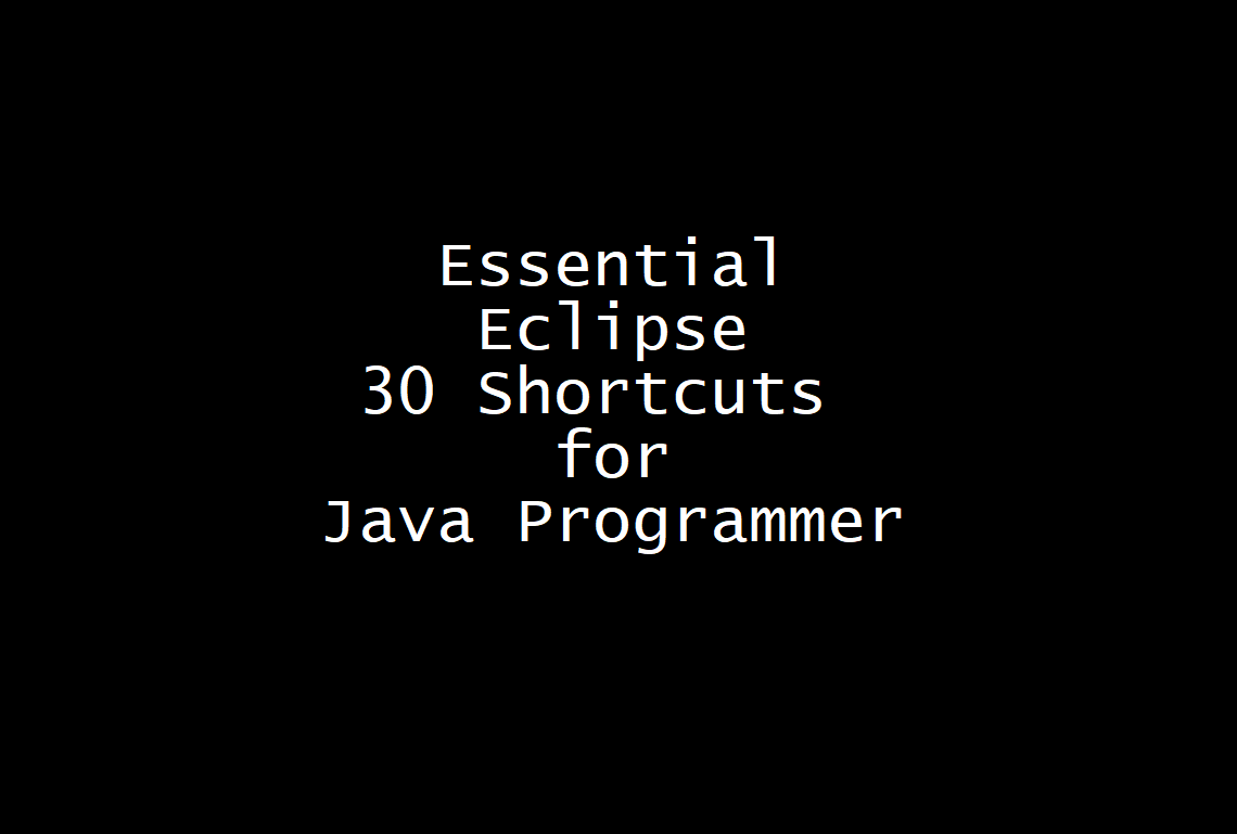 Eclipse Essential 30 Keyboard Shortcuts For Java Programmers Dhanu N Joy