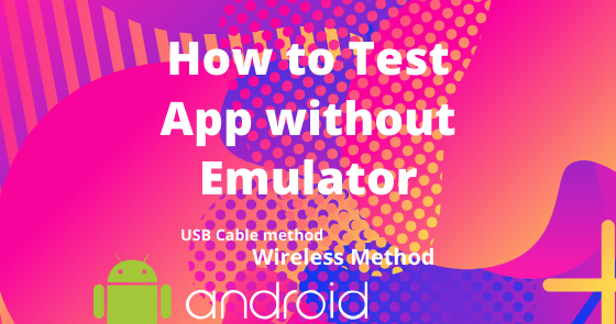 How to test app without android emulator