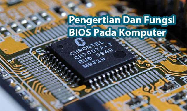 Pengertian dan Fungsi BIOS Pada Komputer