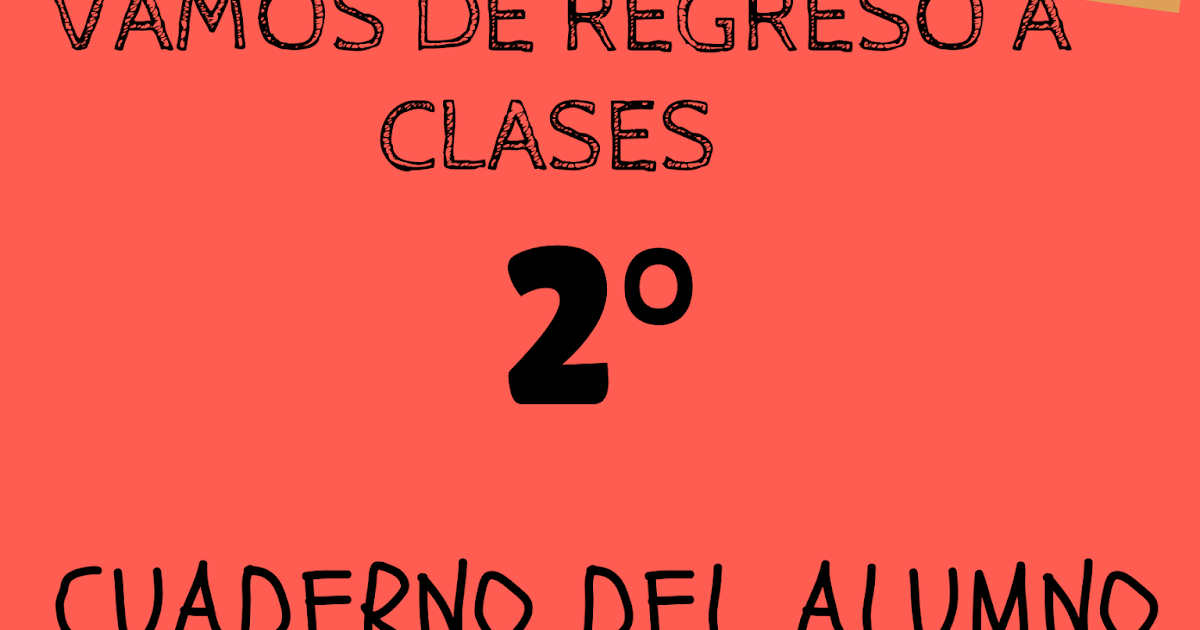 CUADERNO DEL ALUMNO VAMOS DE REGRESO A CLASES SEGUNDO GRADO PRIMARIA ...