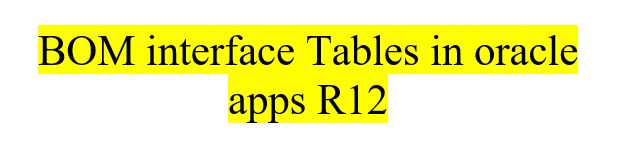Oracle Application's Blog: BOM interface Tables in oracle apps R12