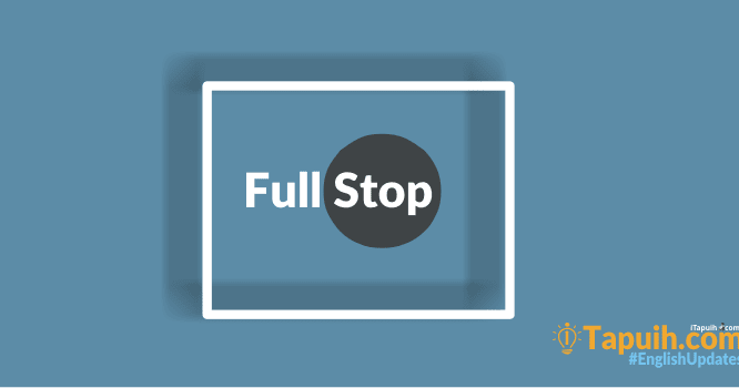 Penjelasan dan Penggunaan Full Stop (Tanda Titik) Terlengkap - English ...