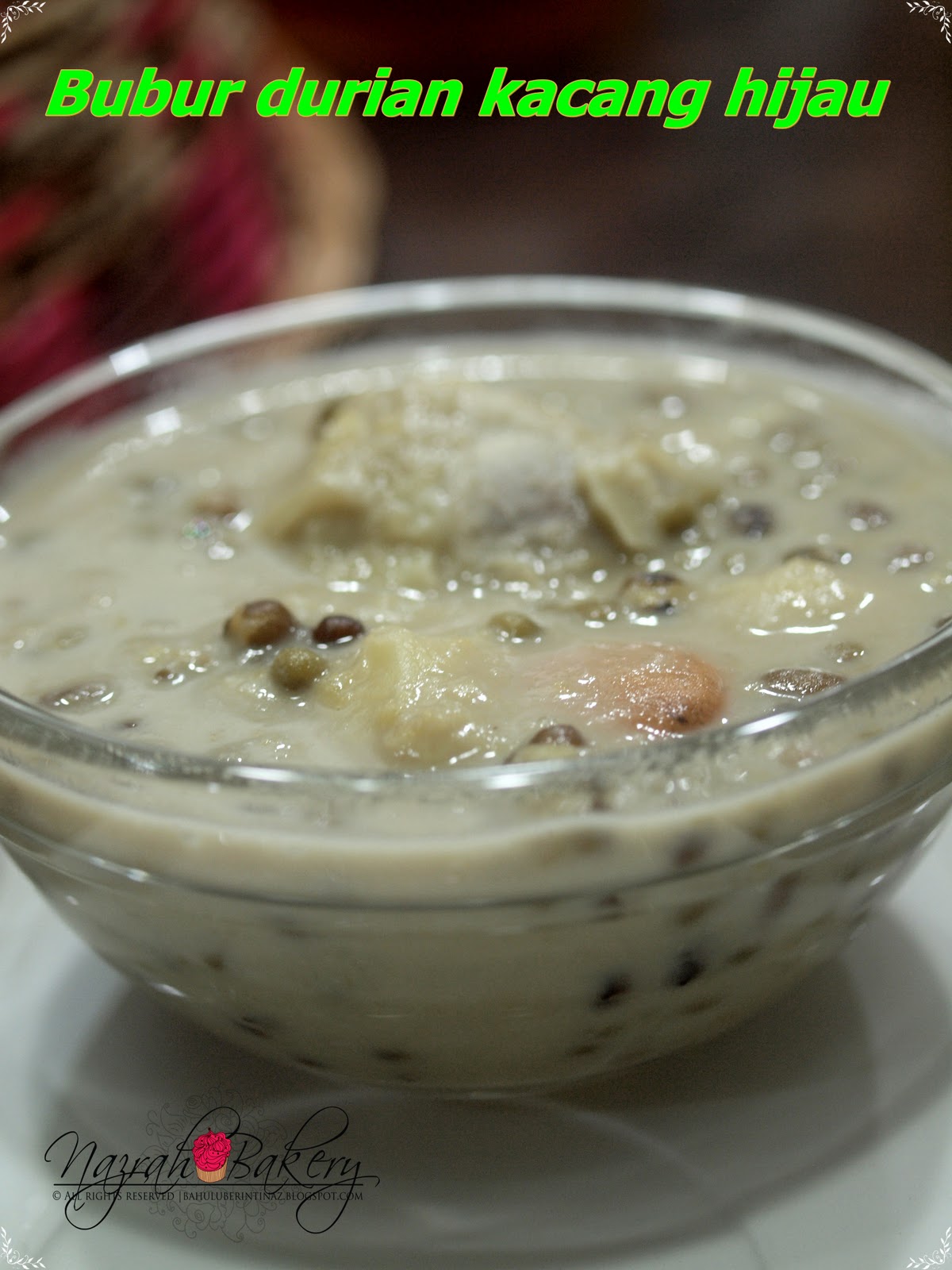 NAZRAH BAKERY: BUBUR KACANG HIJAU DURIAN