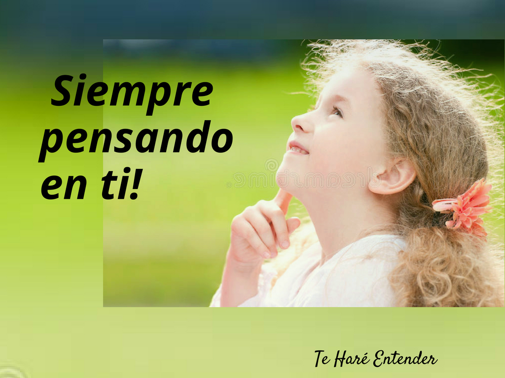 Te Haré Entender...: SIEMPRE PENSANDO EN TI