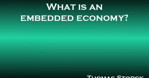 Practical Distributism: What is an embedded economy?