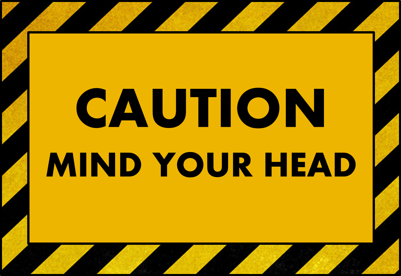 Enjoy your own life!!!!: Mind your Head