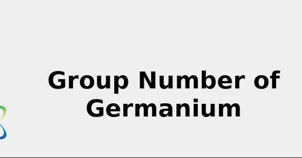 Group Number of Germanium ☢️ (& Uses, Sources ... rev. 2022
