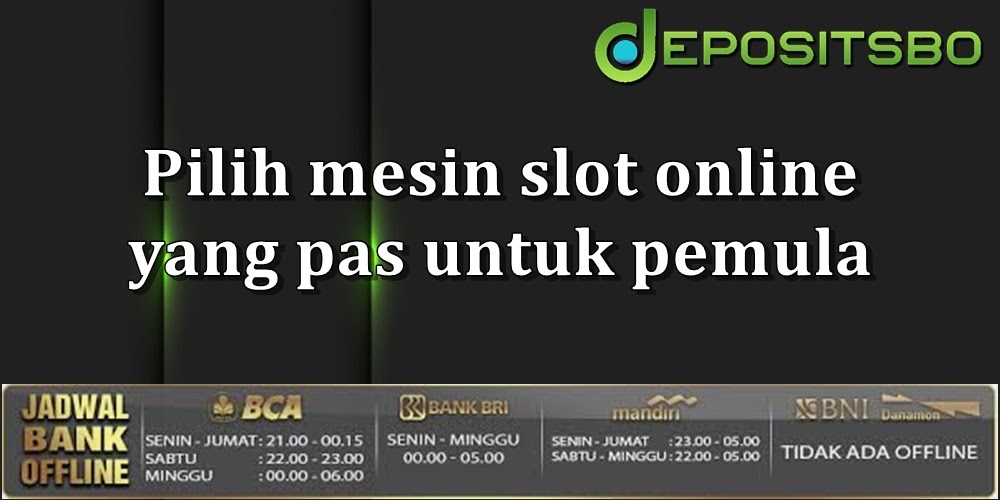 Pilih mesin slot online yang pas untuk pemula
