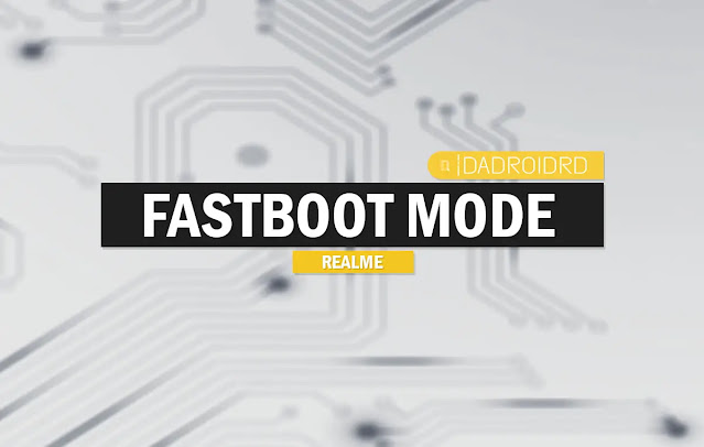 Cara Masuk dan Keluar dari Fastboot Mode Realme (Semua Tipe) | DADROIDRD