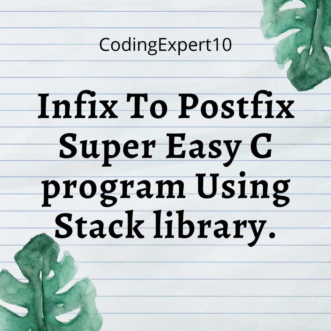 Infix To Postfix Super Easy C Program Using Stack Library