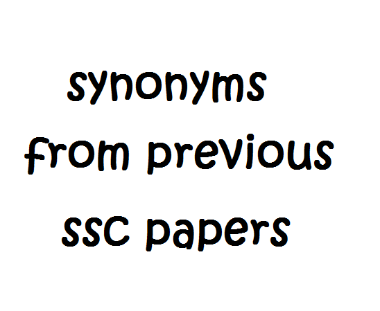 IMPORTANT SYNONYMS FROM PREVIOUS SSC PAPER All Solved important-synonyms-from-previous-ssc-paper-all-solved