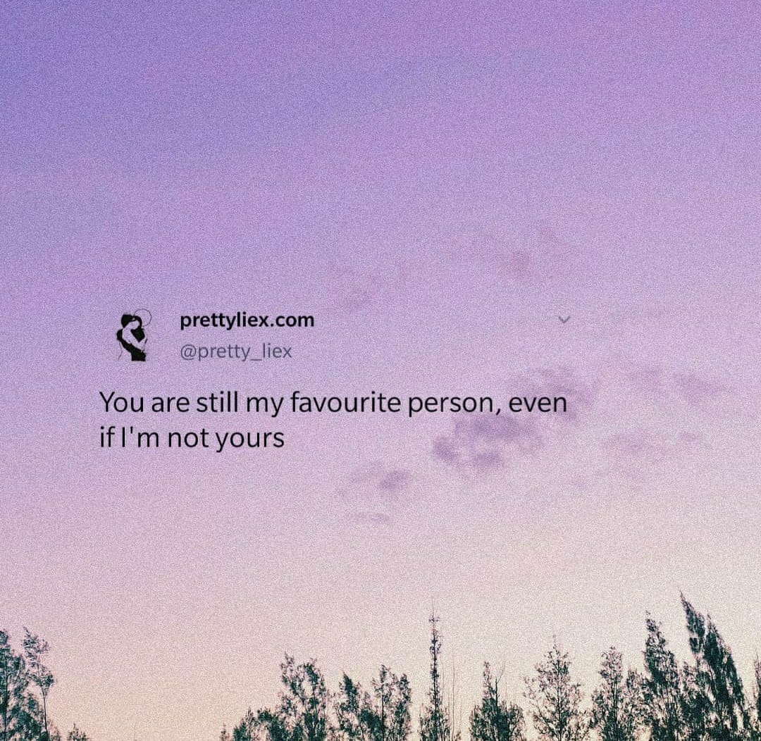 You Are Still My Favourite Person Even If Im Not Yours
