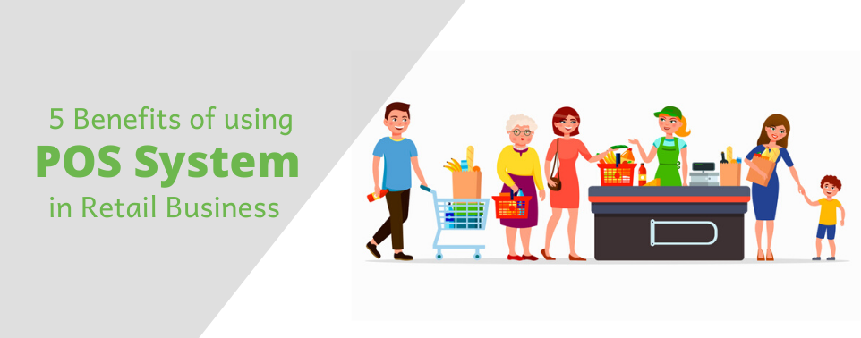 5 BENEFITS OF USING POS SYSTEM IN RETAIL BUSINESS