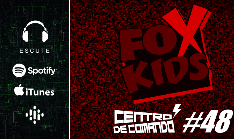 Centro de Comando #48 | No tempo da Fox Kids!