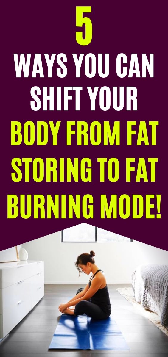 5 Ways You Can Shift Your Body From Fat Storing to Fat Burning Mode