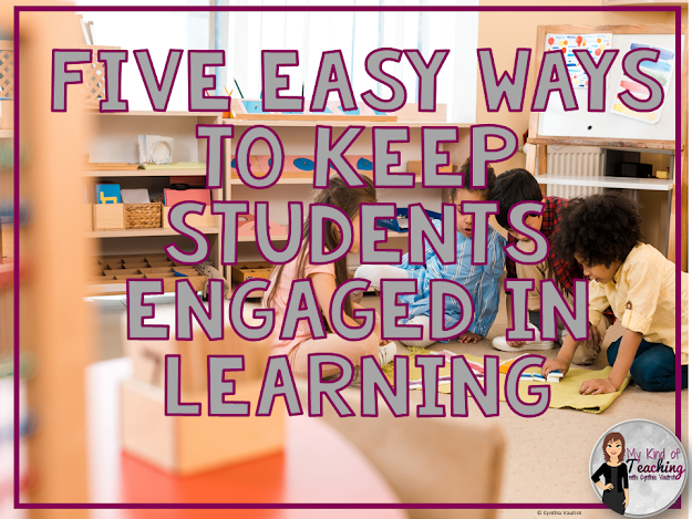 My Kind of Teaching: Five Easy Ways to Keep Students Engaged in Learning