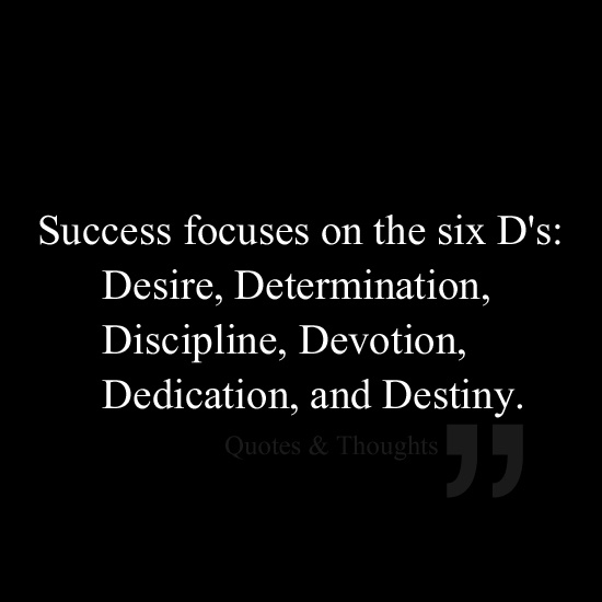 Success Focuses On The Six D's | Quotes and Sayings