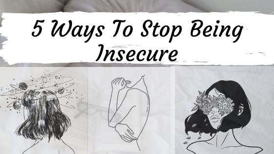 5 Ways To Stop Being Insecure